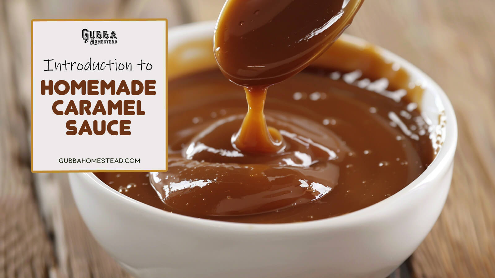 Introduction to Homemade Caramel Sauce - Gubba Homestead